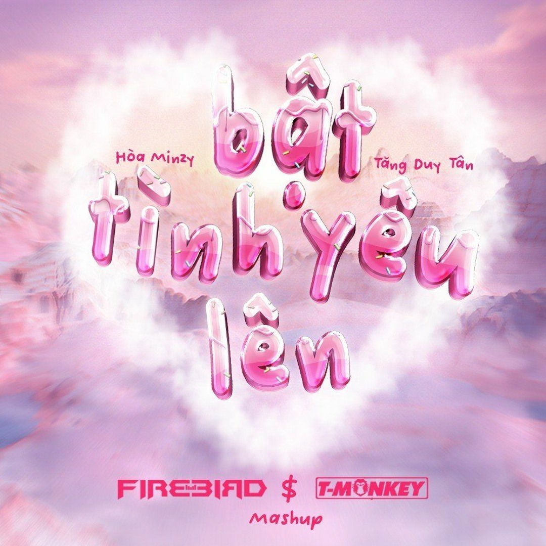Stream BẬT TÌNH YÊU LÊN - HOÀ MINZY x TĂNG DUY TÂN (FIREBIRD $ TMONKEY Mashup) FREE DOWNLOAD by ...