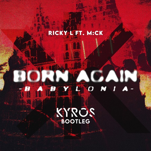 Stream Ricky L Ft. M:CK - Born Again (Babylonia)(Kyros Bootleg) by ...