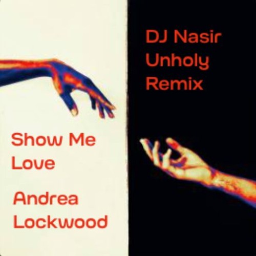 Stream Show me Love Andrea Lockwood DJ Nasir Unholy Remix by DJ NASIR | Listen online for free ...