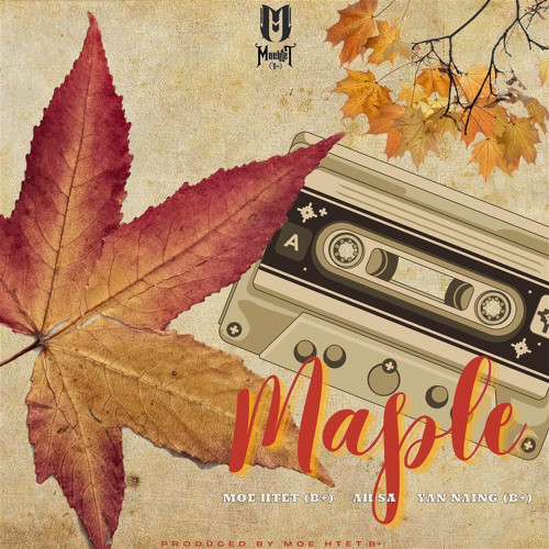Stream Moe Htet(B+) x Yan Naing(B+) x Ah Sa - Maple (မေပယ်) (Official Lyric Video) - YouTube ...