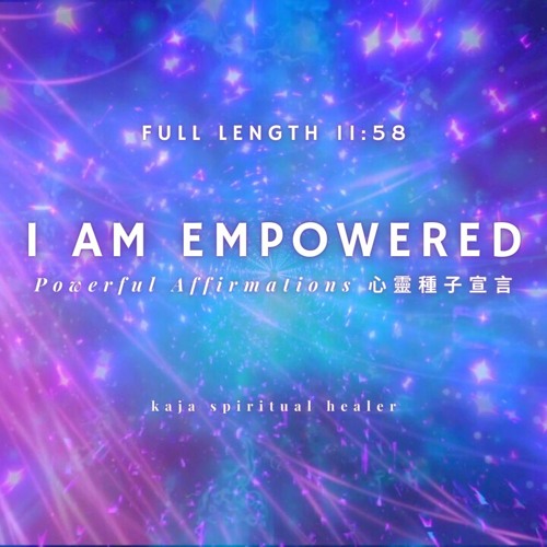 Stream 🔊 Powerful Affirmations 心靈種子宣言｜I Am Empowered by Kaja Spiritual Healer | Listen online ...
