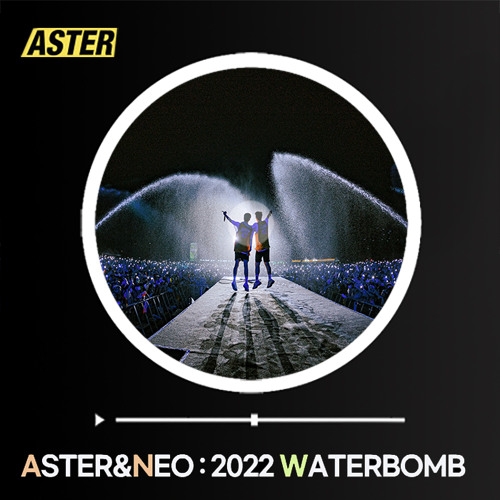 Listen to music albums featuring ASTER EPISODE 07 - 2022 WATER BOMB ...