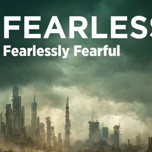 Stream 8-6-23 Fearless #4 Fearlessly Fearful by Bay Area Church of ...