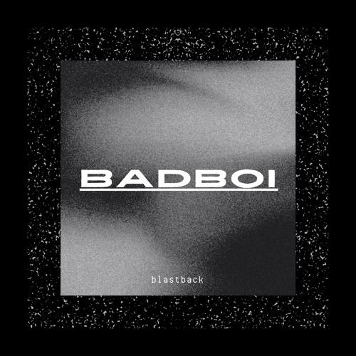 Stream BADBOI by BLASTBACK. | Listen online for free on SoundCloud
