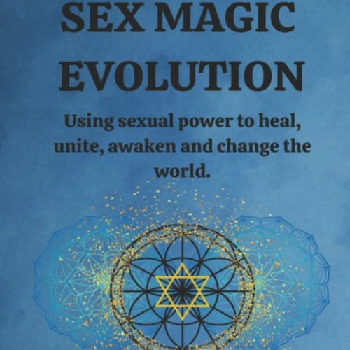 Stream episode DOWNLOAD/PDF Sex Magic Evolution: Using sexual power to heal, unite, awaken and ...