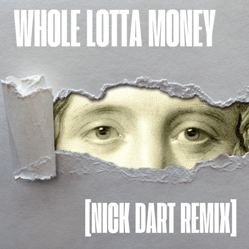 Stream Whole Lotta Money (Nick Dart Remix)[Extended] by Nick Dart ...