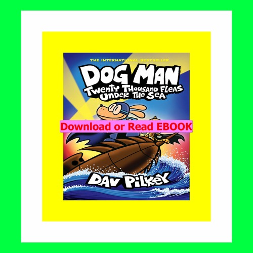 Stream Read [ebook](PDF) Dog Man Twenty Thousand Fleas Under the Sea ...