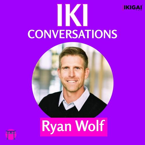 Stream IKI Conversations: Ryan Wolf by Ikigai Stories | Listen online for free on SoundCloud
