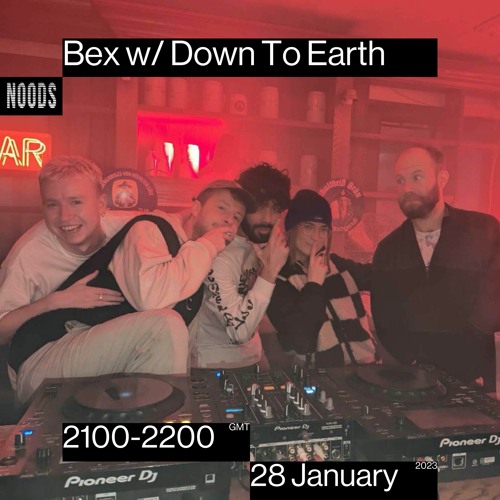 Stream Bex w/ Down To Earth - 28th January 2023 [Noods Radio] by Bex ...