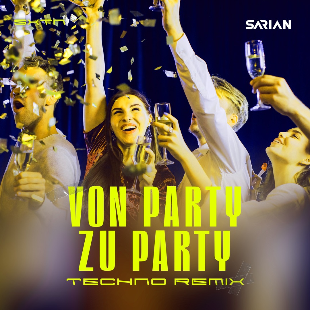 Stream SXTN - Von Party Zu Party (SARIAN Extended Techno Remix) by ...