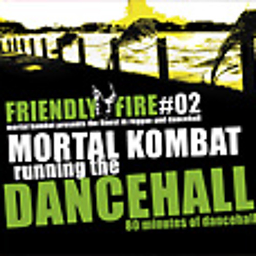 Stream Friendly Fire #02 - Running the Dancehall (2006) by MORTAL KOMBAT SOUND | Listen online ...