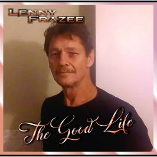 Stream "The Good Life" written by Lenny Frazee © BMI 2022 G.Walker by ...