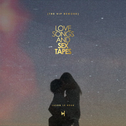 Stream Love Songs And Sex Tapes (The VIP Rework) by Jason Le Roux ...