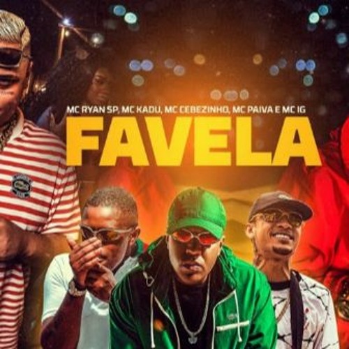 Stream ''Favela'' MC Ryan SP, MC IG, MC Cebezinho, MC Kadu, MC Paiva E ...