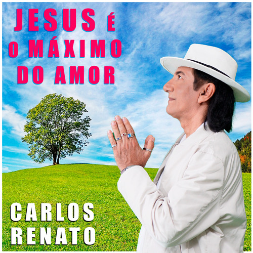 Stream Jesus É o Máximo do Amor by Carlos Renato | Listen online for ...