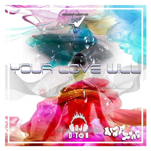 Stream DJ D-TOX - Your Love Will by Dropzone Music | Listen online for free on SoundCloud