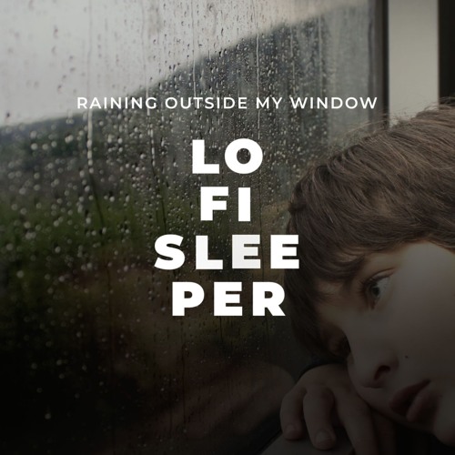 Stream Raining Outside My Window by Lofi Sleeper | Listen online for ...