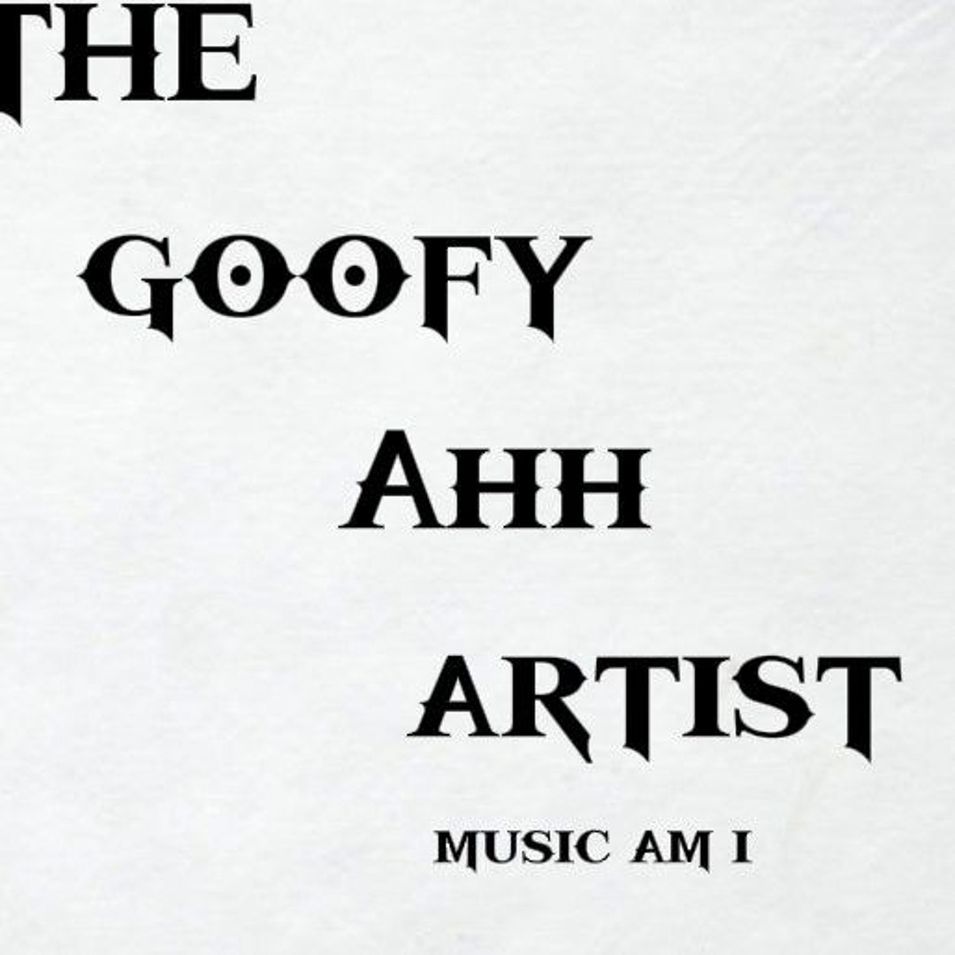 Stream Goofy ahh artist | Listen to Music am I the album playlist ...