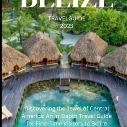 Stream =+ BELIZE TRAVEL GUIDE 2023, Discovering the Jewel of Central ... Stream =+ BELIZE TRAVEL GUIDE 2023, Discovering the Jewel of Central ...