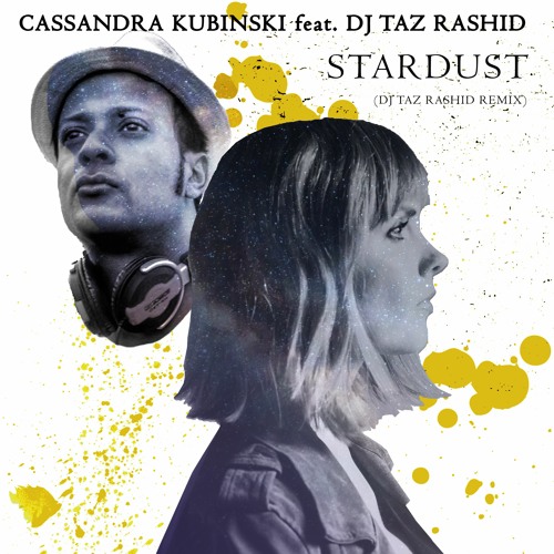 Stream Stardust (DJ Taz Rashid Remix) by Cassandra Kubinski | Listen ...