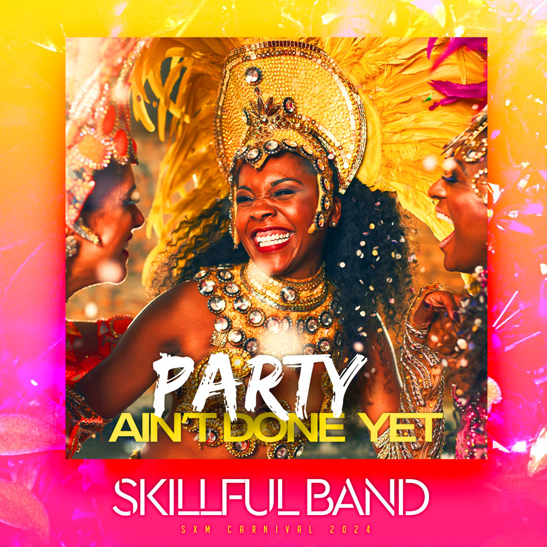 Stream Skillful Band - Party Ain't Done Yet (SXM Soca 2024) by SXM Soca (100% Local) | Listen ...