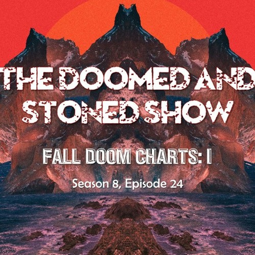 Stream The Doomed and Stoned Show - Fall Doom Charts: I (S8E24) by ...