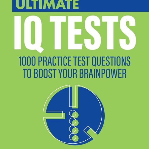 Stream [READ] Ultimate IQ Tests: 1000 Practice Test Questions to Boost ...