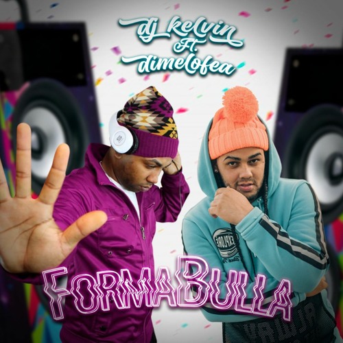 Stream Forma Bulla Dimelo FEA Dj Kelvin El Sacamostro by DJ Kelvin El ...