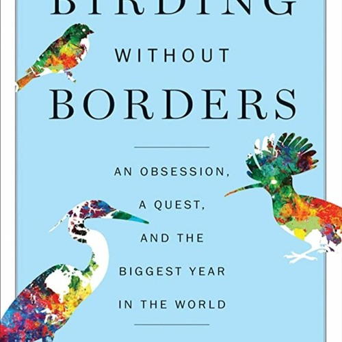 Stream ⚡download⚡* Birding Without Borders: An Obsession, a Quest, and ...