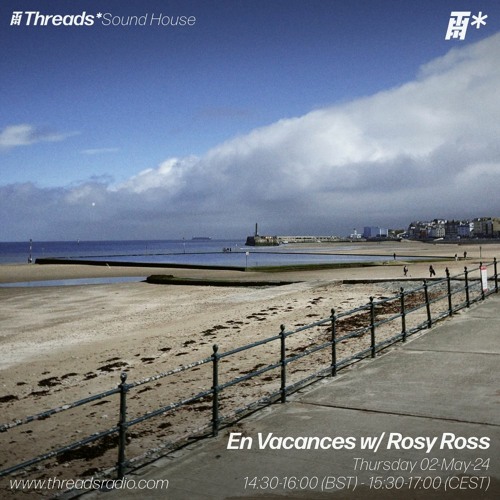 Stream En Vacances w/ Rosy Ross (*Sound House) - 02-May-24 | Threads by ...