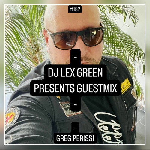 Stream DJ LEX GREEN presents GUESTMIX #182 - GREG PERISSI (BE) by DJ ...