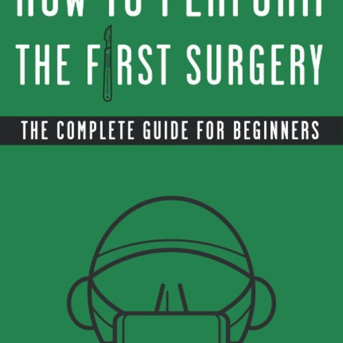 Stream pdf how to perform the first surgery the complete guide for ...