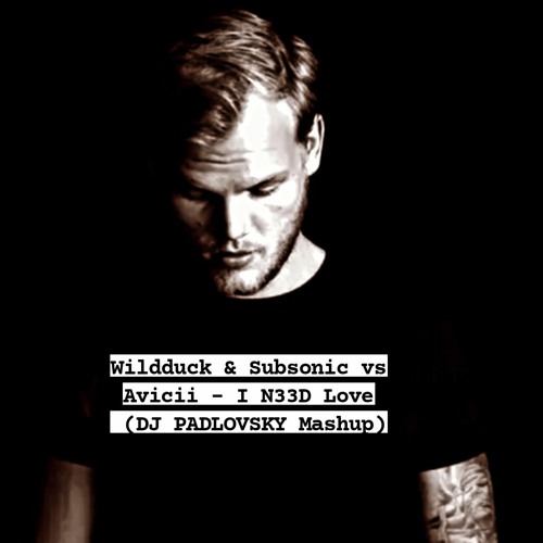 Stream Wildduck & Subsonic vs Avicii - I N33D Love (Mashup): IT STARTS AT THE 1ST MIN DUE THE ...