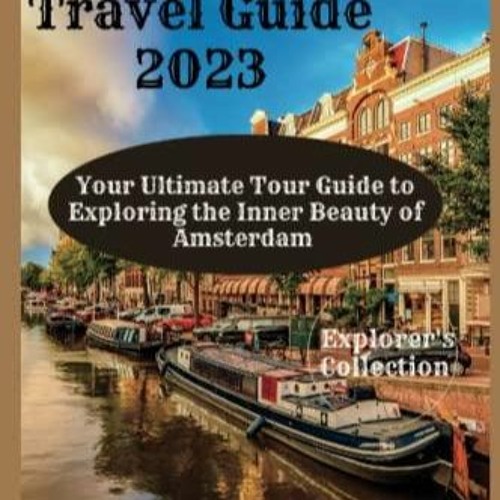 Stream DOWNLOAD/PDF Amsterdam Travel Guide 2023: Your Ultimate Tour ... Stream DOWNLOAD/PDF Amsterdam Travel Guide 2023: Your Ultimate Tour ...