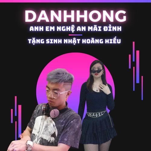 Stream SET NHẠC ANH EM NGHỆ AN MÃI ĐỈNH LÚT TẲM ĐÊM KHUYA - TẶNG HOÀNG HIẾU | DANHHONG by ...