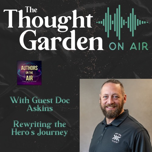 Stream episode Thought Garden on Air with Doc Ben Askins - Rewriting the Hero’s Journey by ...