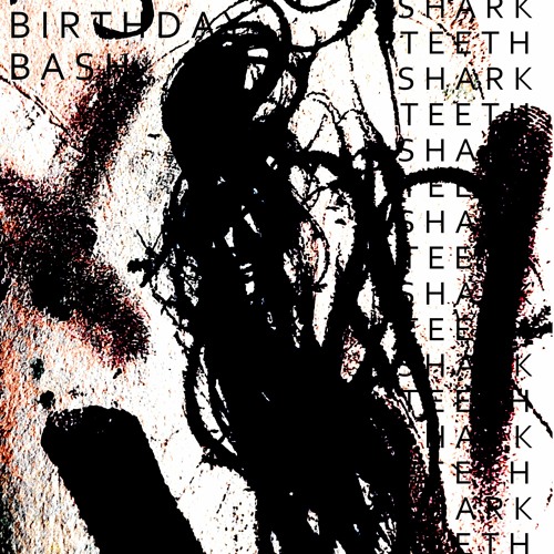 Stream Birthday Bash by Shark Teeth | Listen online for free on SoundCloud