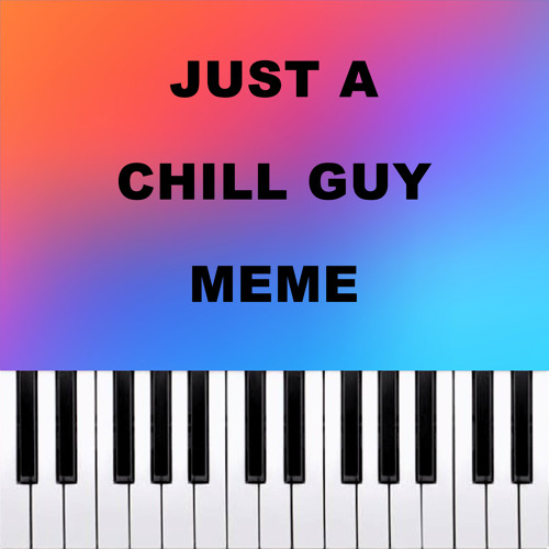 Stream Just A Chill Guy Meme (Piano Version) by Dario D'Aversa | Listen ...