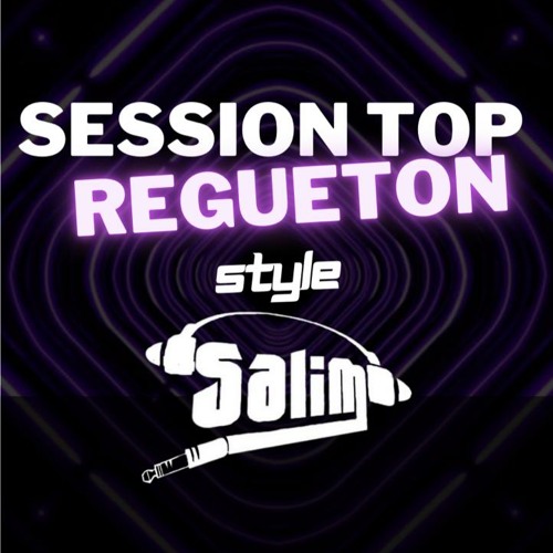 Stream SESSION TOP REGUETON STYLE DJ SALIM - COLECCIÓN 2022 by DJ SALIM ...