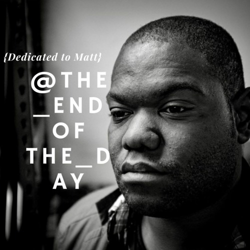 Stream @THE END OF THE DAY {DEDICATED TO MATT} by BEATZ_ORGANIX ...