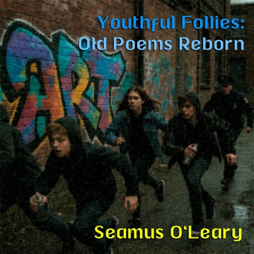 Stream Seamus O'Leary | Listen to Youthful Follies: Old Poems Reborn ...