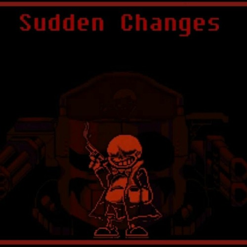 Stream [Sudden Changes] - Sans Theme’s [Stop watching this!!!!!!] by ...