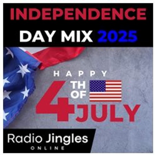 Stream NEW: Independence Day Mix 2025 - 04 07 25 by Radio Jingles ...