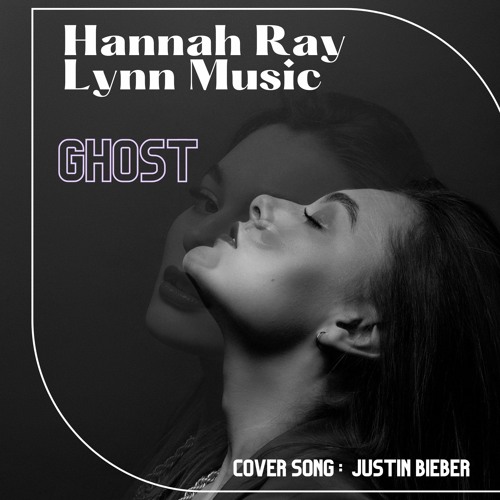 Stream Justin Bieber - Ghost // Hannah Ray Lynn Cover by Hannah Rae Lee ...
