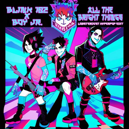Stream BLINK 182 x BOY JR. ALL THE BRIGHT THINGS (lobsterdust hyperpop ...