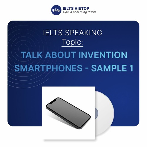 Stream Talk about invention smartphones - Sample 1 by IELTS VIETOP ...