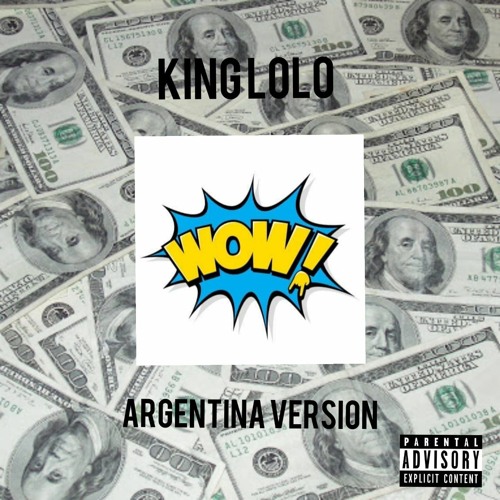 Stream King Lolo - WOW Version Argentina by King Lolo | Listen online ...