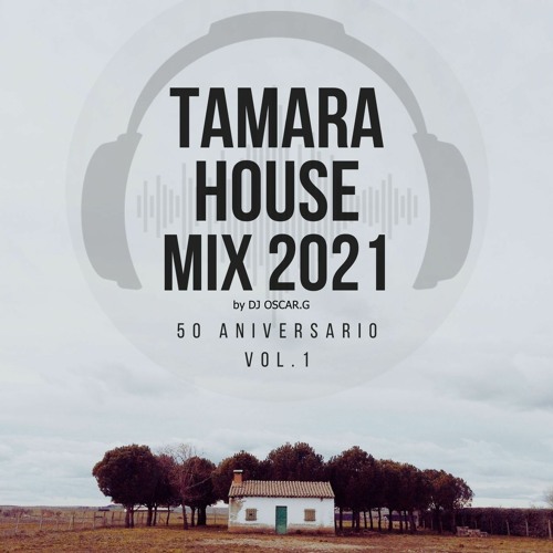 Stream Tamara House Mix 2021 - 50 Aniversario_Vol 1 by DJ OSCAR.G ...