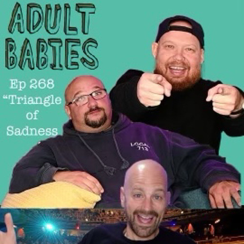 Stream 268 “Triangle of Sadness” by Adult Babies Show (Comedy Podcast ...