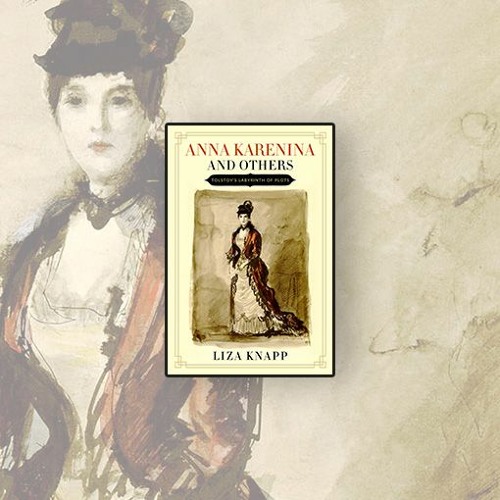 Liza Knapp’s Anna Karenina and Others: Tolstoy’s Labyrinth of Plots ...